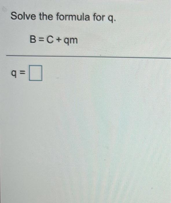 Solved Solve the formula for q. B=C+qm q= | Chegg.com
