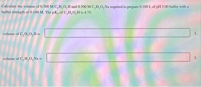 Solved Calculate the volume of 0.500MC2H3O2H and | Chegg.com