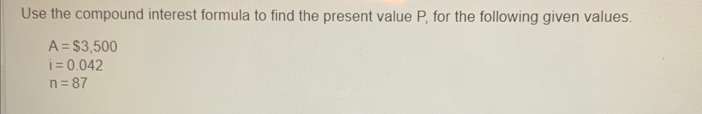 Solved Use the compound interest formula to find the present | Chegg.com