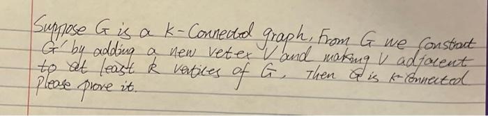 Solved Suppose G is a k-Connected Graph, From G we constact | Chegg.com