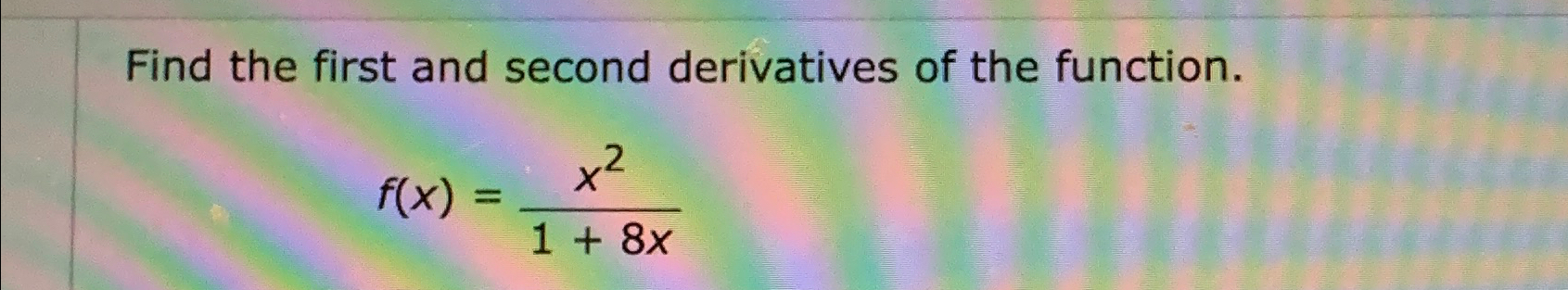 Solved Find the first and second derivatives of the | Chegg.com