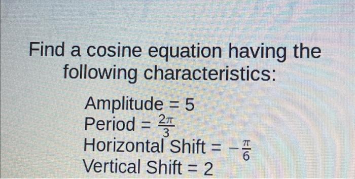 Solved Find a cosine equation having the following | Chegg.com