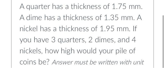 Solved a A quarter has a thickness of 1.75 mm. A dime has a | Chegg.com