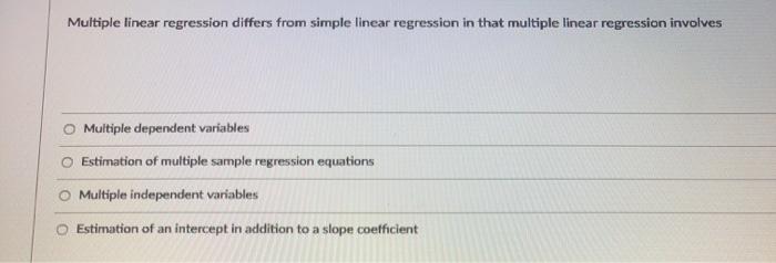Solved Multiple linear regression differs from simple linear | Chegg.com