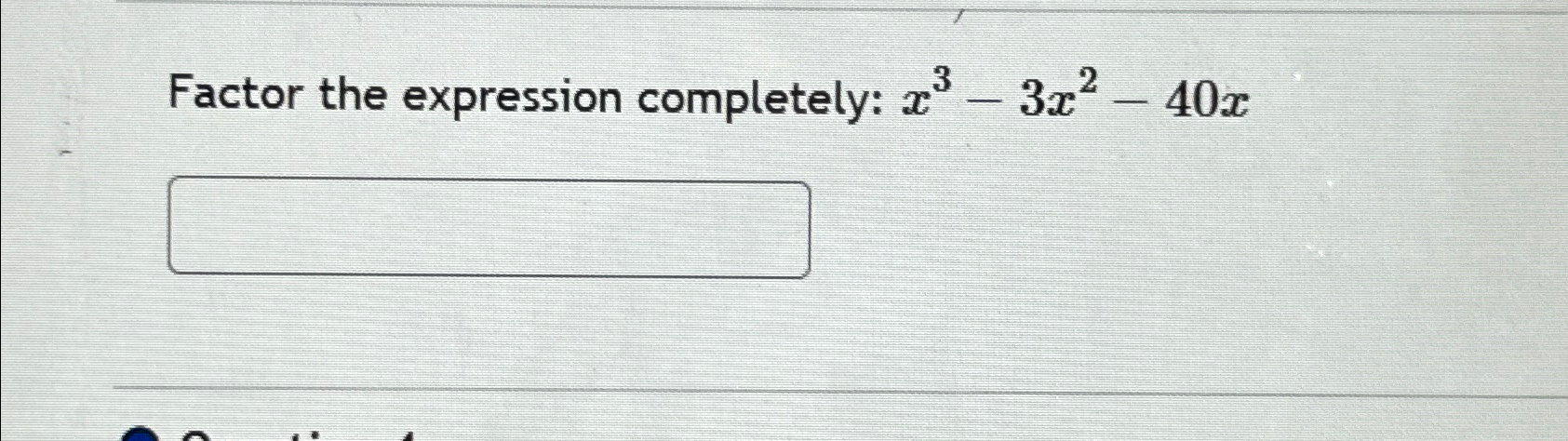 Solved Factor the expression completely: x3-3x2-40x | Chegg.com