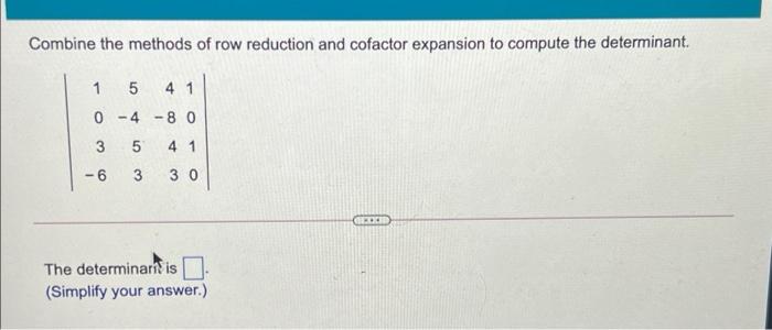 Solved Combine the methods of row reduction and cofactor | Chegg.com