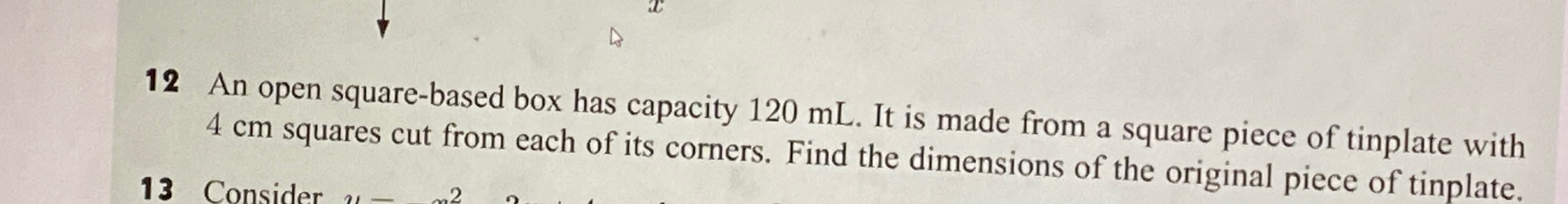 Solved 12 ﻿An open square-based box has capacity 120mL. ﻿It | Chegg.com