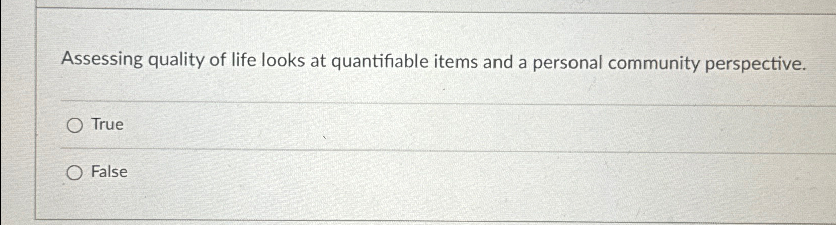 Solved Assessing quality of life looks at quantifiable items | Chegg.com