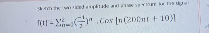 Solved Sketch the two sided amplitude and phase spectrum for | Chegg.com