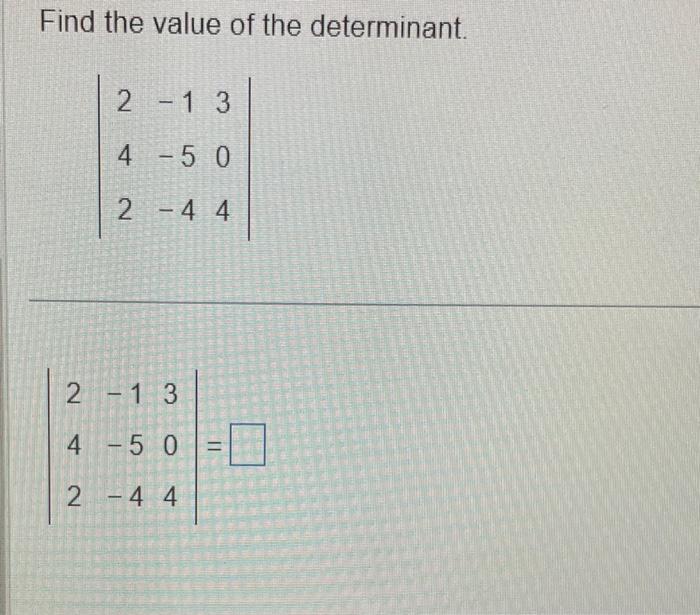 Solved Find the value of the determinant. ∣∣242−1−5−4304∣∣ | Chegg.com