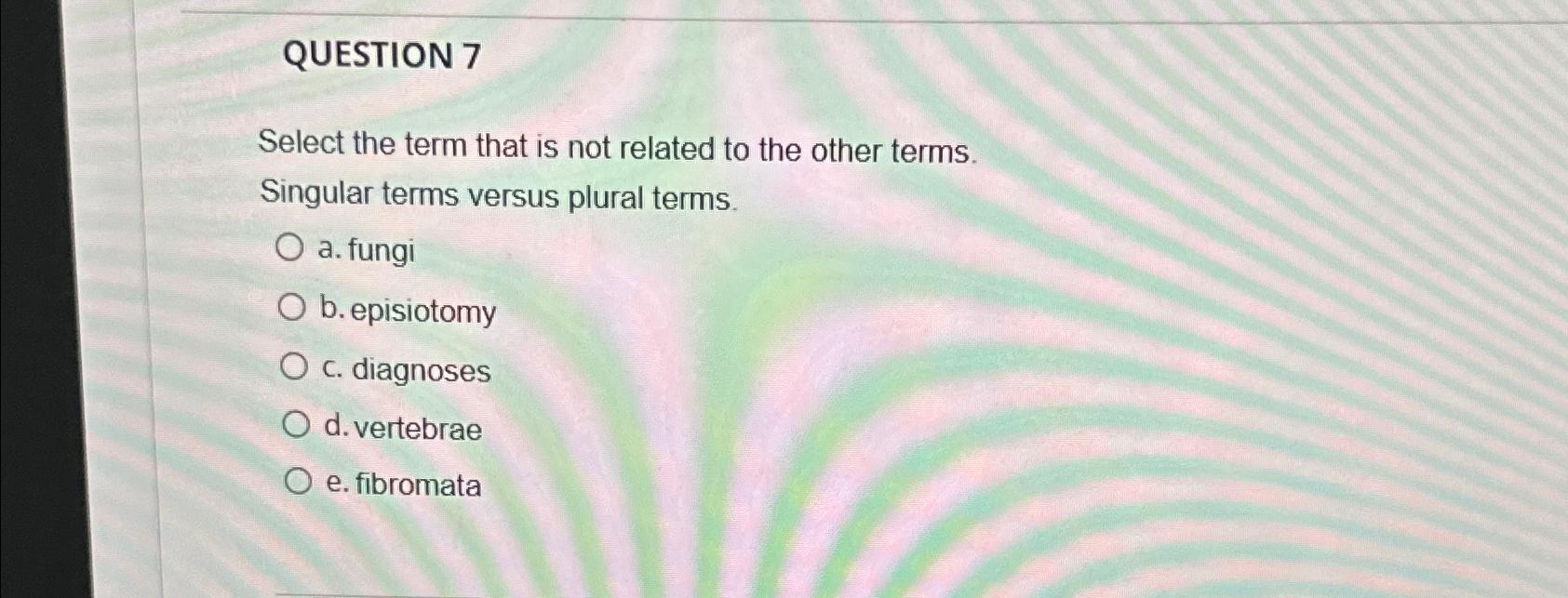 Solved QUESTION 7Select the term that is not related to the | Chegg.com