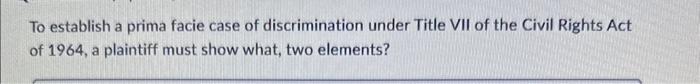 Solved To establish a prima facie case of discrimination | Chegg.com