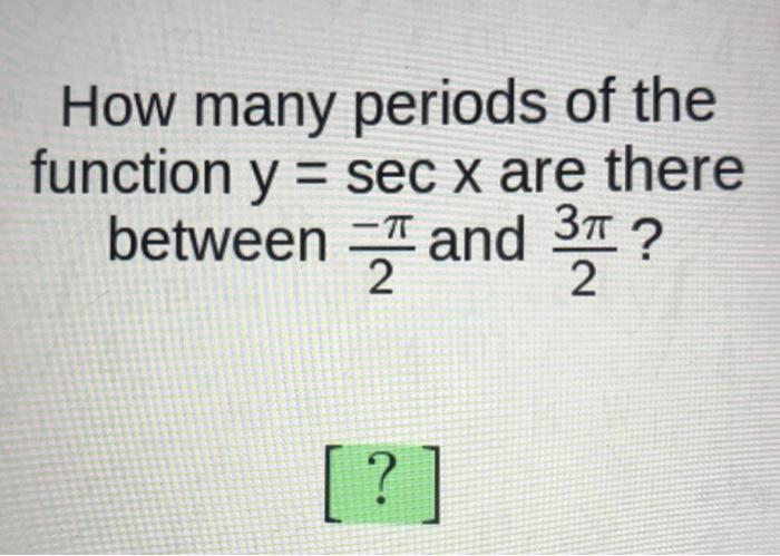 Solved How many periods of the function y = sec x are there | Chegg.com