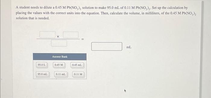 Solved A student needs to dilute a 0.45 M Pb(NO3), solution | Chegg.com