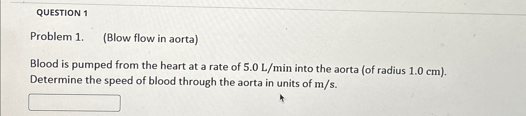 Solved QUESTION 1Problem 1.(Blow flow in aorta)Blood is | Chegg.com