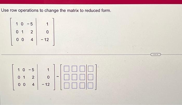 Solved Use row operations to change the matrix to reduced | Chegg.com