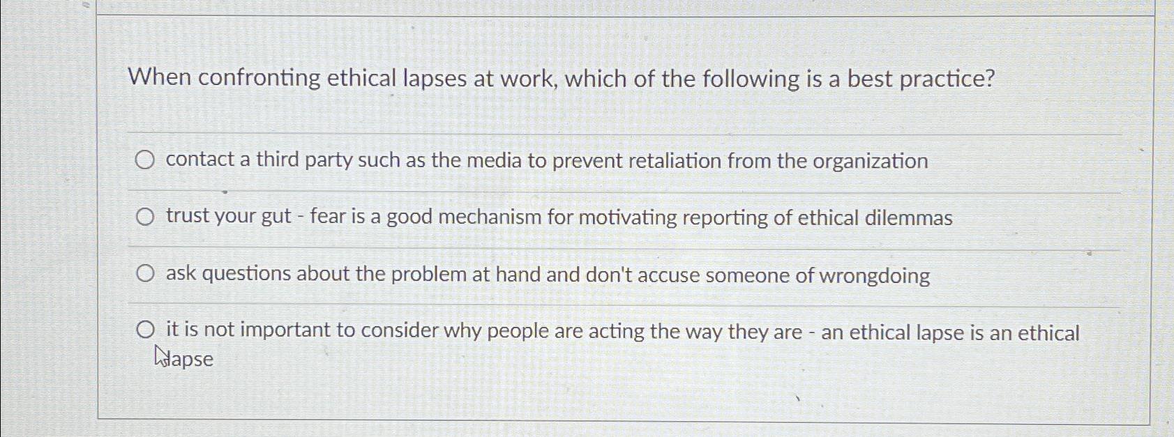 Solved When confronting ethical lapses at work, which of the | Chegg.com