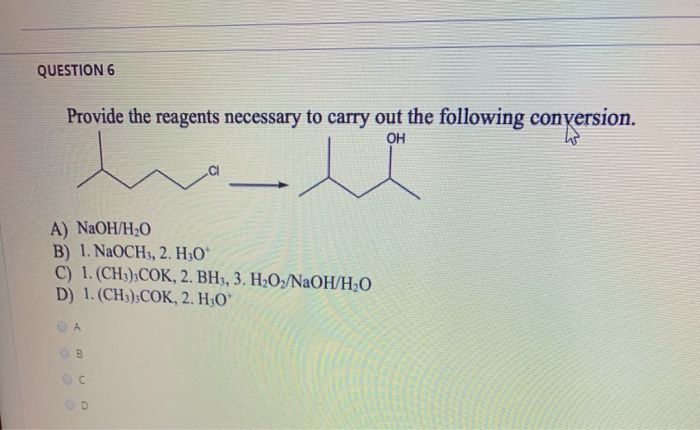 Solved QUESTION 6 Provide the reagents necessary to carry | Chegg.com