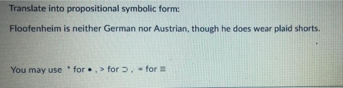 Solved Translate into propositional symbolic form: Only if | Chegg.com