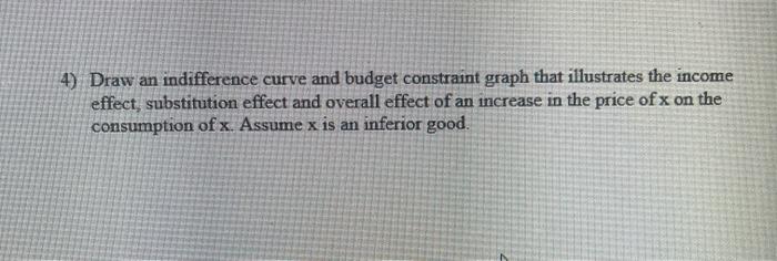 Solved 4) Draw an indifference curve and budget constraint | Chegg.com