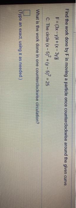 Solved Find the work done by F in moving a particle once | Chegg.com