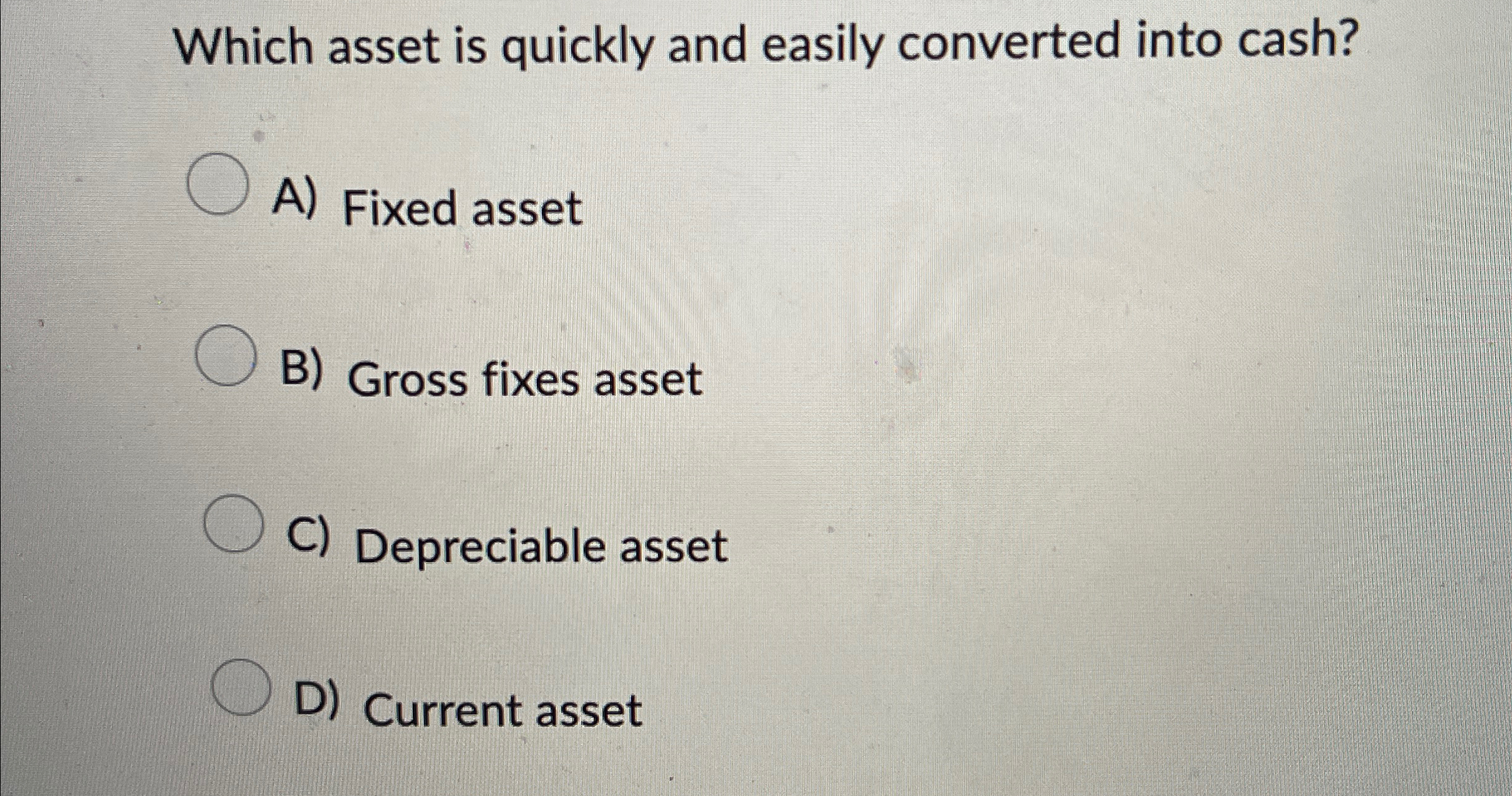Solved Which asset is quickly and easily converted into | Chegg.com