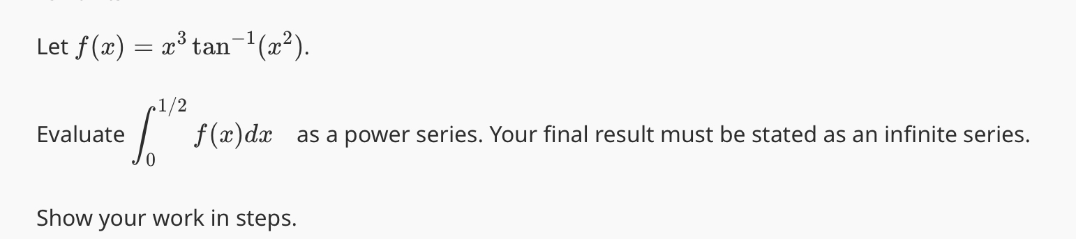 Solved Let f(x)=x3tan-1(x2).Evaluate ∫012f(x)dx ﻿as a power | Chegg.com