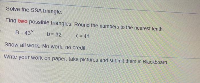 Solved Solve the SSA triangle. Find two possible triangles. | Chegg.com