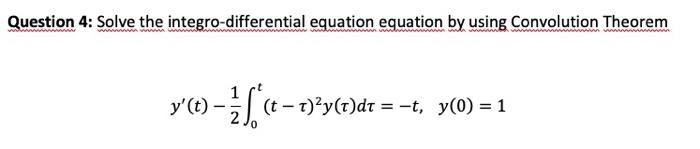 Solved Question 4: Solve the integro-differential equation | Chegg.com