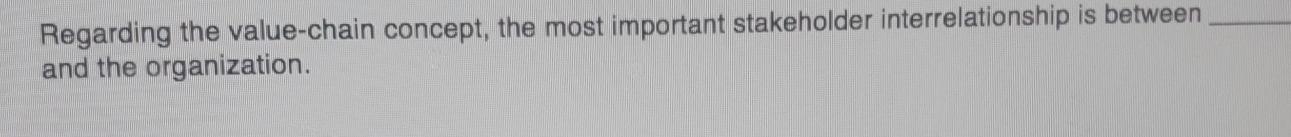 Solved Regarding the value-chain concept, the most important | Chegg.com