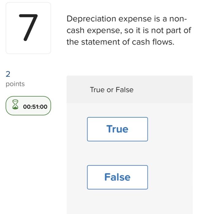 Solved 7 Depreciation expense is a non- cash expense, so it | Chegg.com