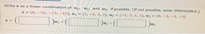 Solved Write v as a linear combination of ui, (8, -25, -13, | Chegg.com