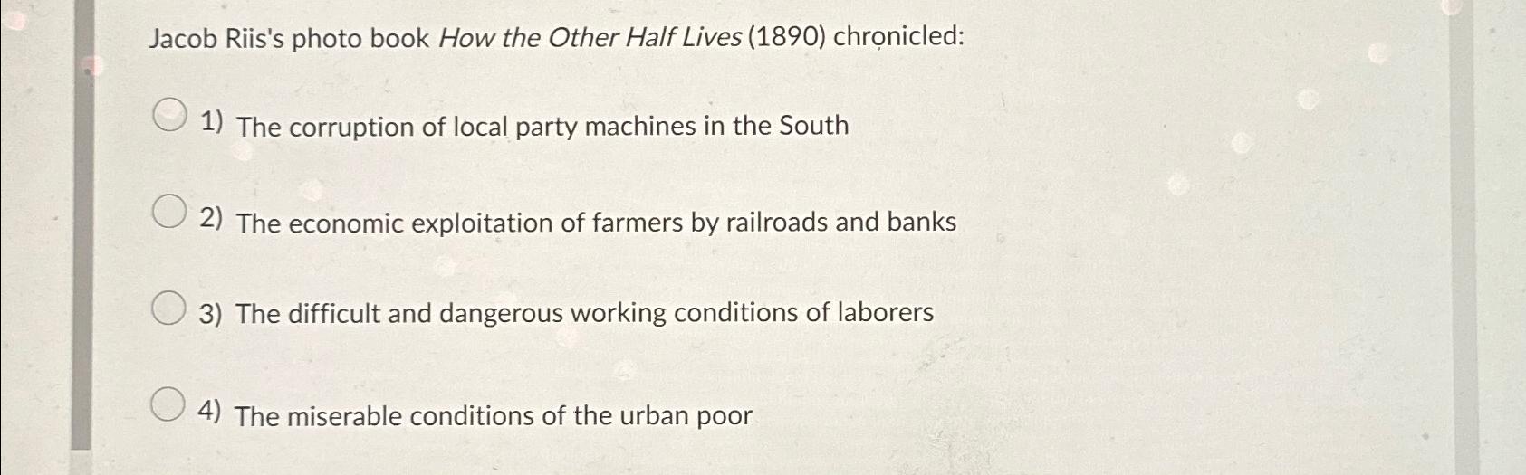 Solved Jacob Riis's photo book How the Other Half Lives | Chegg.com