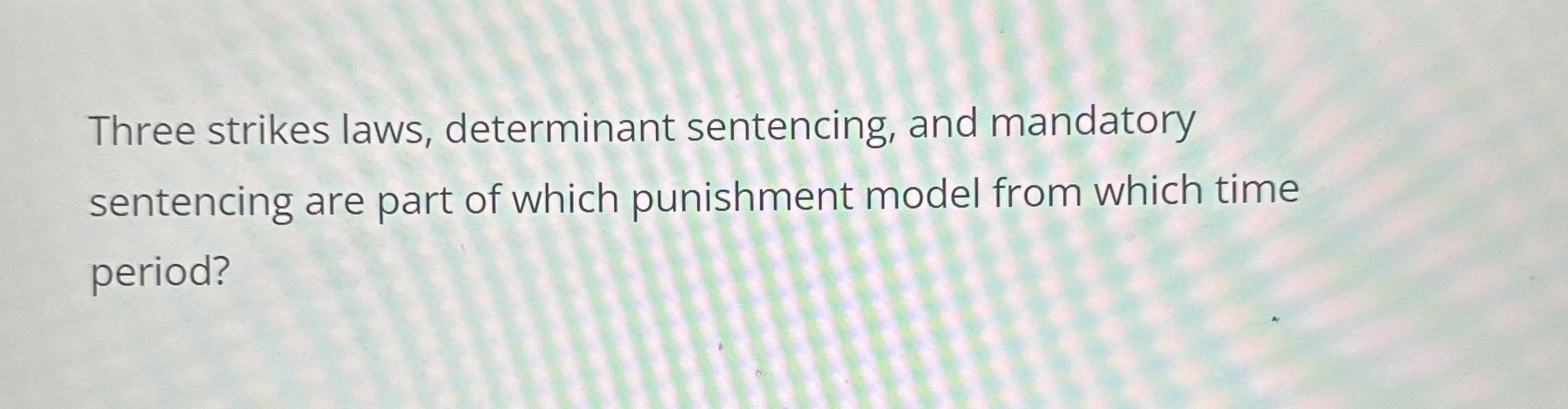 Solved Three strikes laws, determinant sentencing, ﻿and | Chegg.com