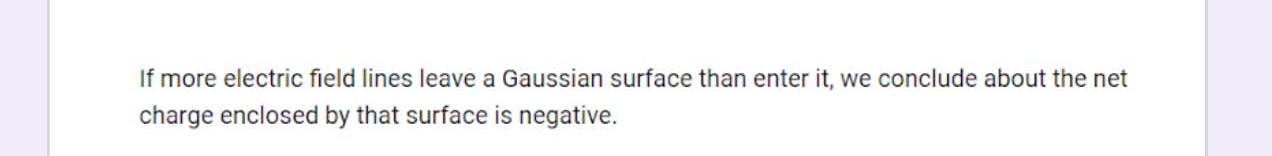 Solved If more electric field lines leave a Gaussian surface | Chegg.com