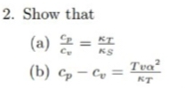 Solved Show that(a) cPcv=κTκS(b) cp-cv=Tvα2κT | Chegg.com
