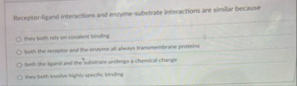 Solved Receptor-ligand interactions and enzyme-substrate | Chegg.com
