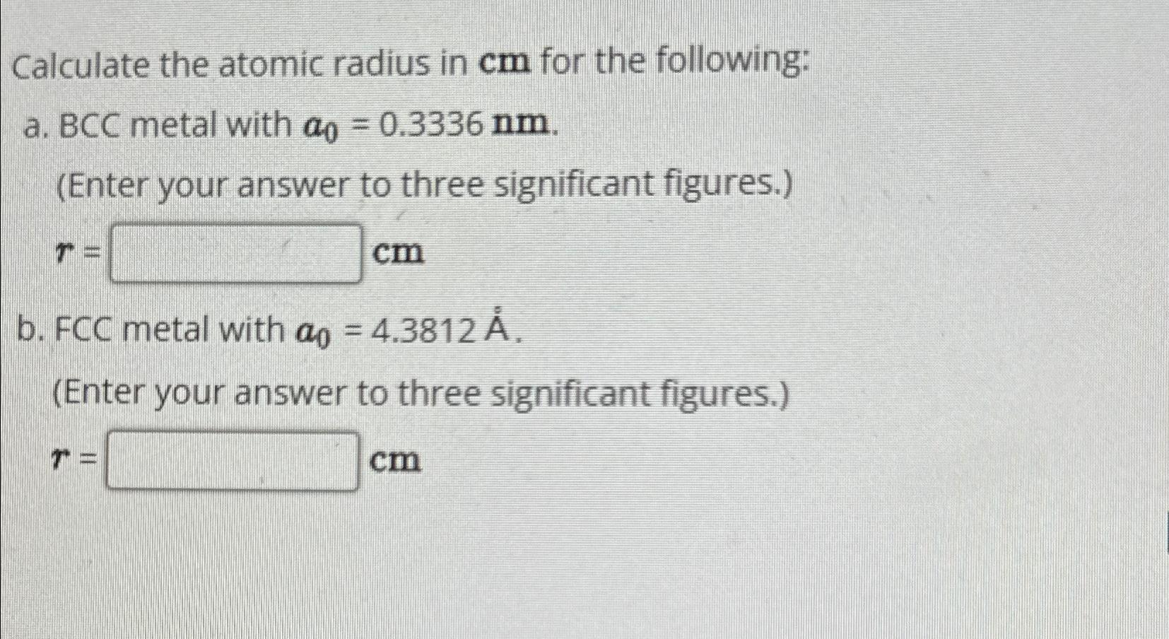 Solved Calculate the atomic radius in cm ﻿for the | Chegg.com