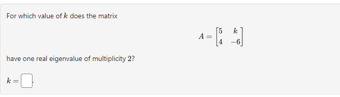 Solved For which value of k ﻿does the matrixA=[5k4-6]have | Chegg.com
