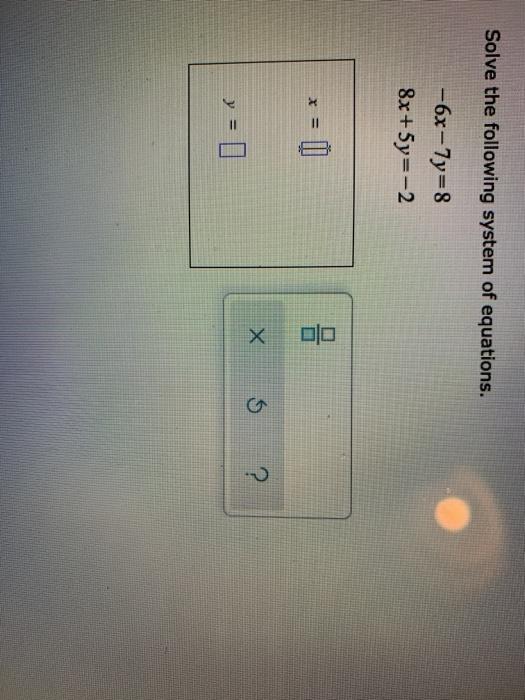 Solved Solve the following system of equations. - 6x-7y=8 | Chegg.com