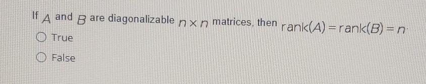 Solved If A and B are diagonalizable nxn matrices, then | Chegg.com