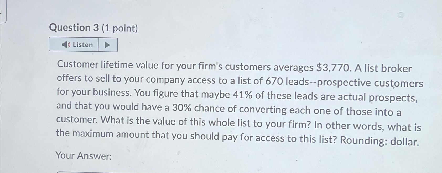 Solved Question 3 (1 ﻿point)ListenCustomer lifetime value | Chegg.com