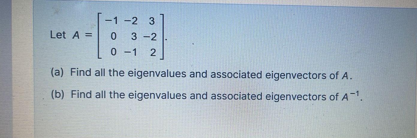 Solved Let A=[-1-2303-20-12](a) ﻿Find all the eigenvalues | Chegg.com