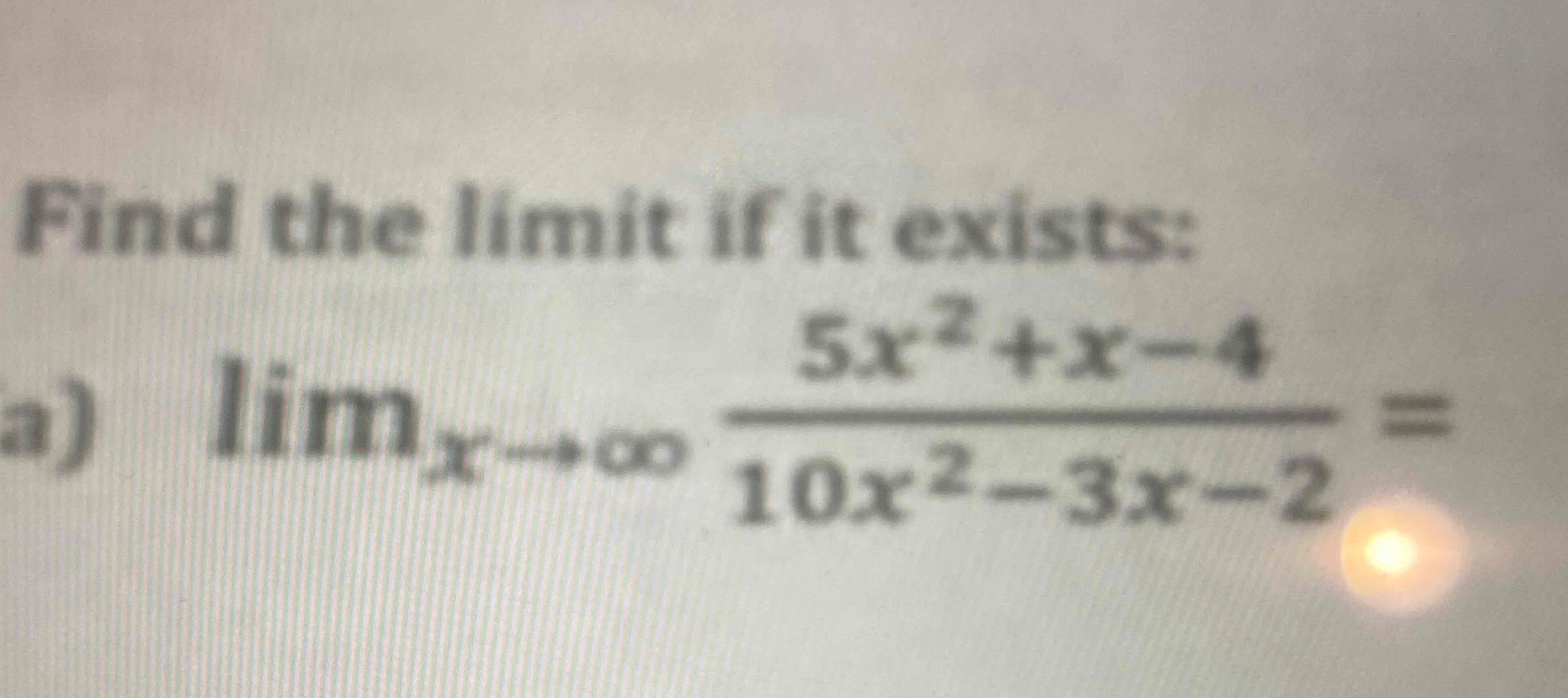 Solved Find the limit if it exists:limx→∞5x2+x-410x2-3x-2= | Chegg.com