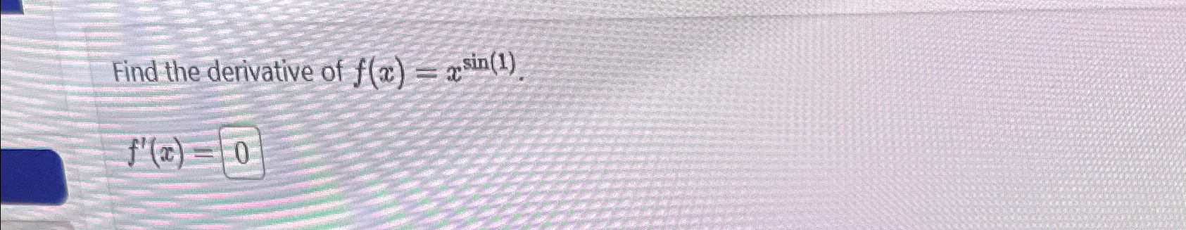 Solved Find the derivative of f(x)=xsin(1).f'(x)=0 | Chegg.com