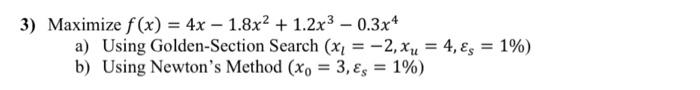 Solved Maximize f(x)=4x−1.8x2+1.2x3−0.3x4 a) Using | Chegg.com