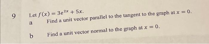 Solved Let f(x)=3e2x+5x. a Find a unit vector parallel to | Chegg.com