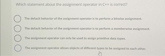 Which statement about the assignment operator in C++ | Chegg.com