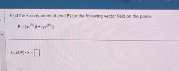 Solved Find the k-component of (curl F) for the following | Chegg.com