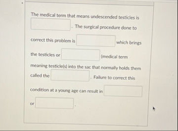 The medical term that means undescended testicles is | Chegg.com